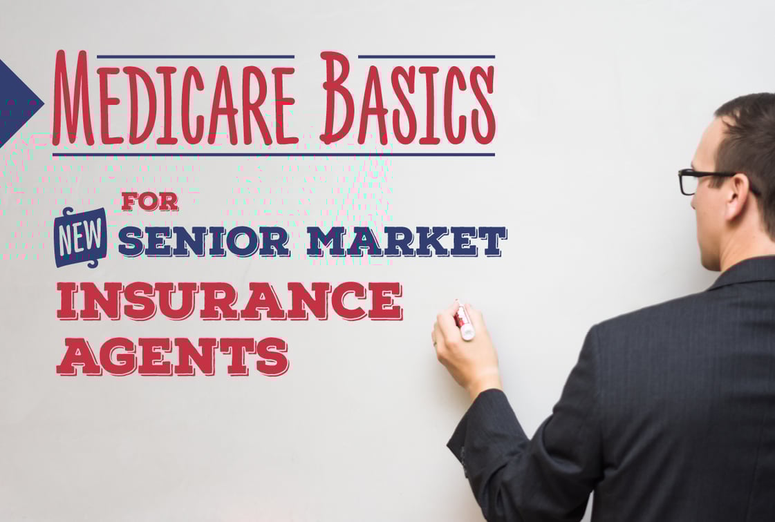 Medicare Basics for New Senior Market Insurance Agents