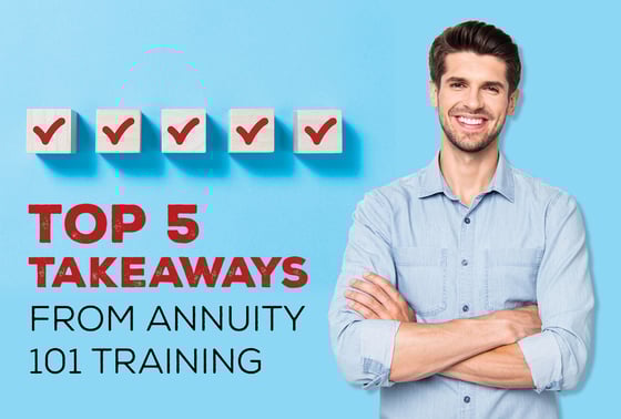 Top 5 Takeaways From Annuity 101 Training Top 5 Takeaways From Annuity 101 Training