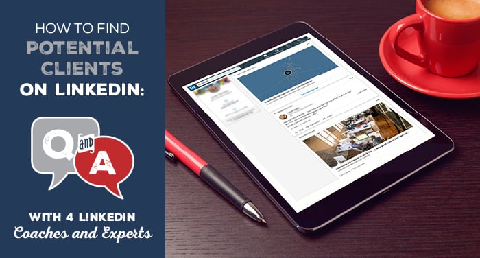 How to Find Potential Clients on LinkedIn: Q&A with 4 LinkedIn Coaches ...