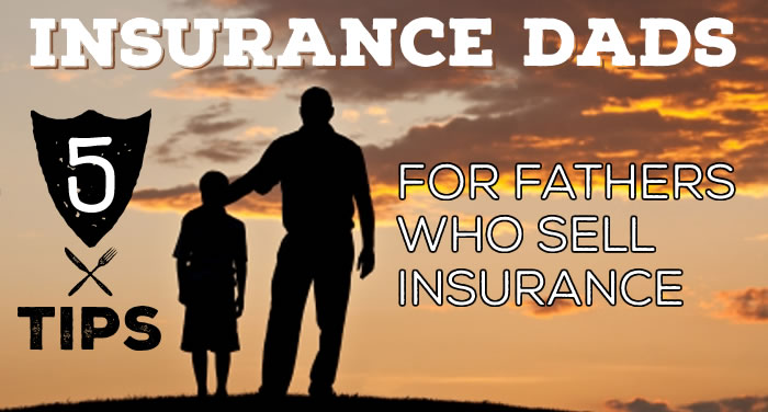 Insurance Dads: 5 Tips for Fathers Who Sell Insurance