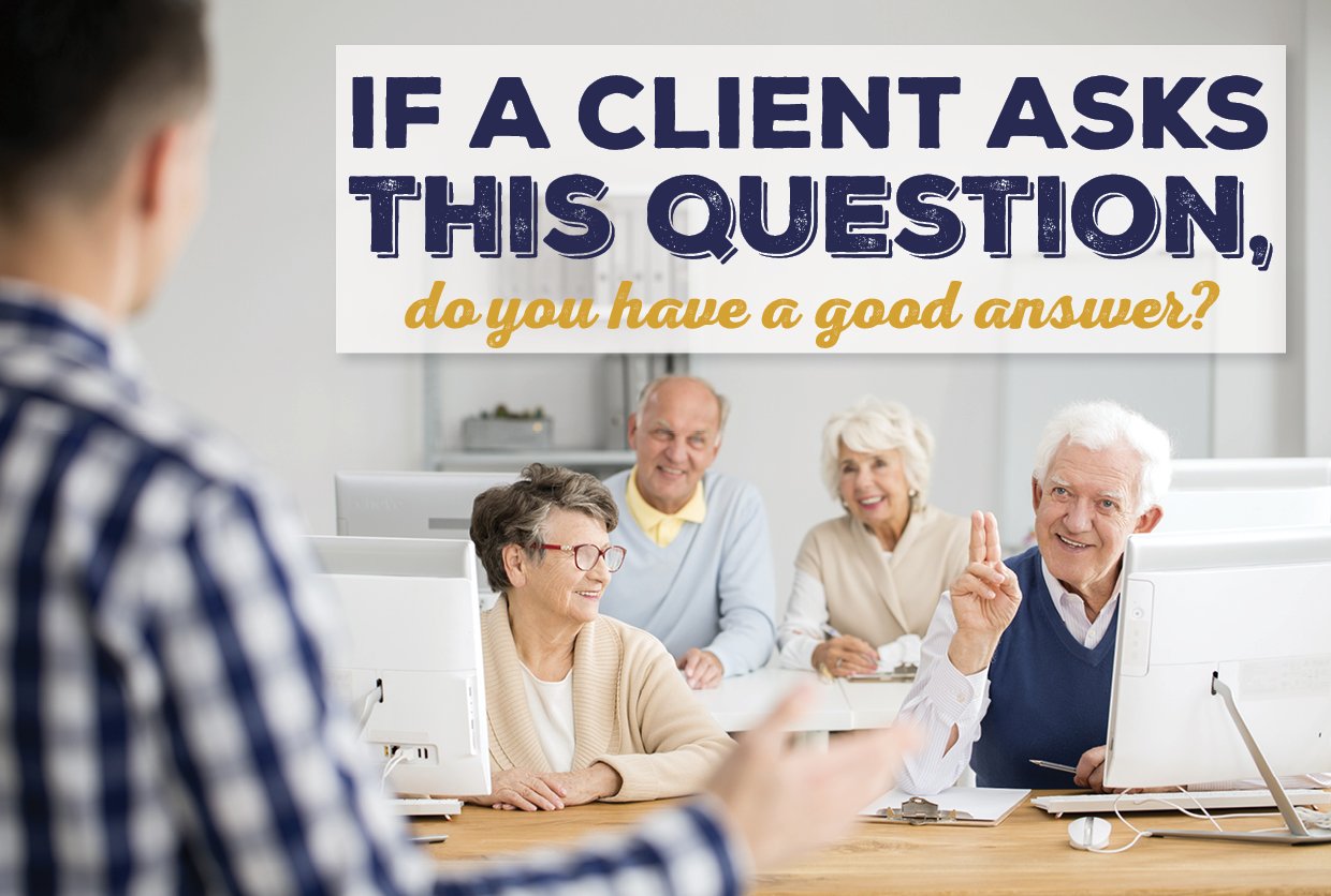 If a client asks this question, do you have a good answer?
